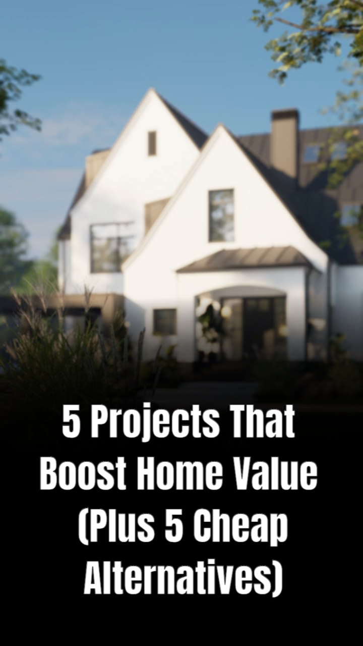5 projects that boost home value—and 5 cheap alternatives