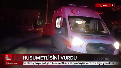 Çorum'da husumetlisini tabancayla vurarak ağır yaraladı