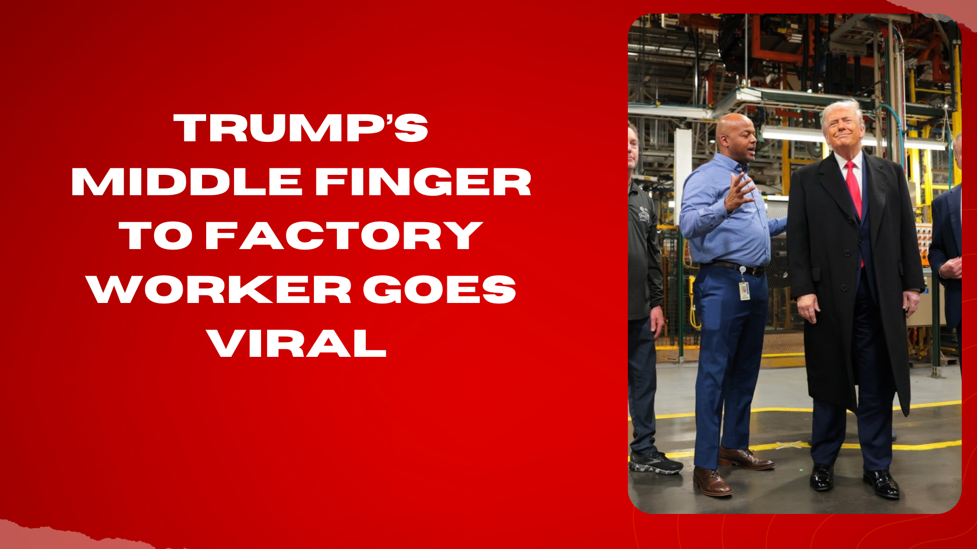 Trump’s middle finger to factory worker goes viral