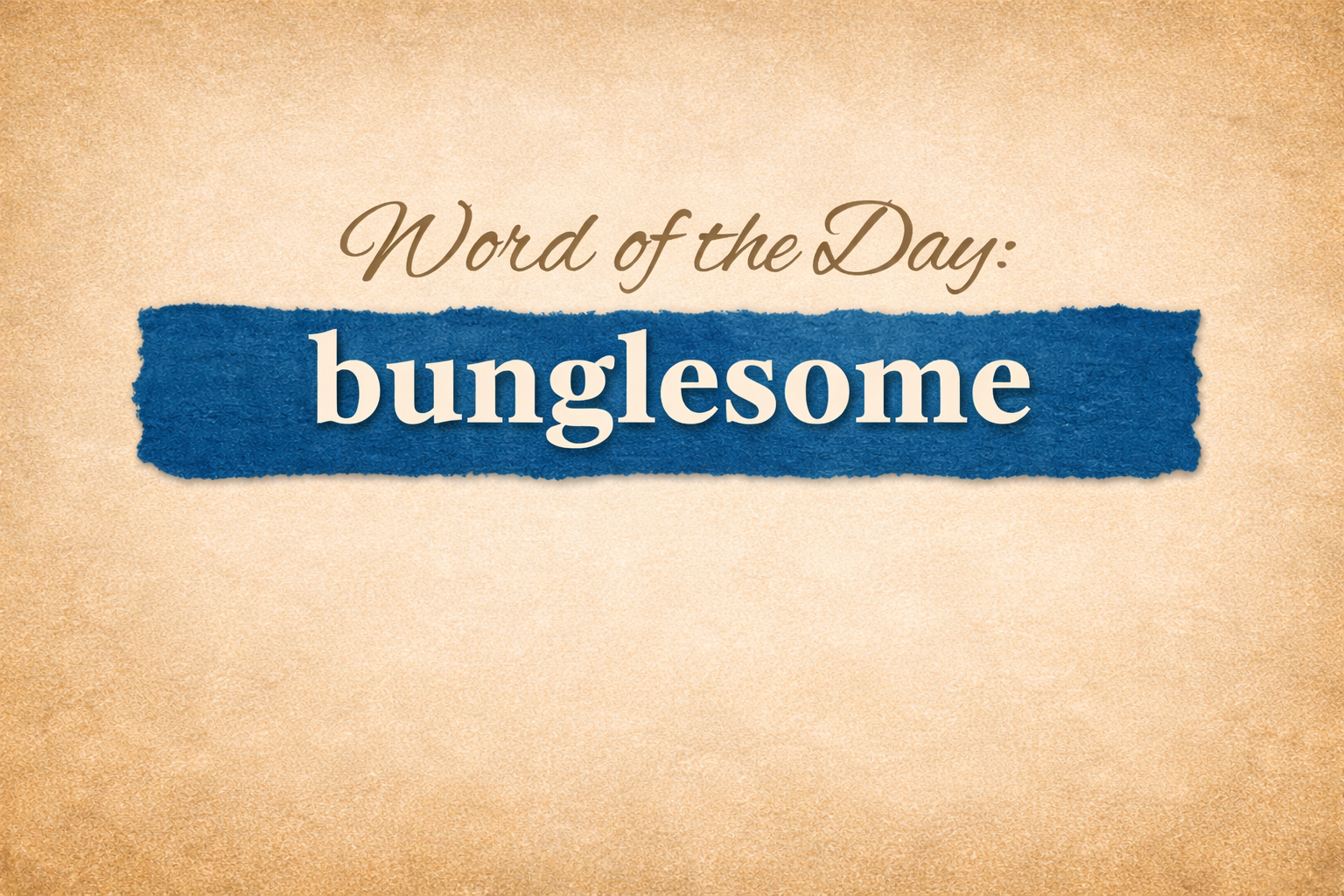 Word of the day: Bunglesome