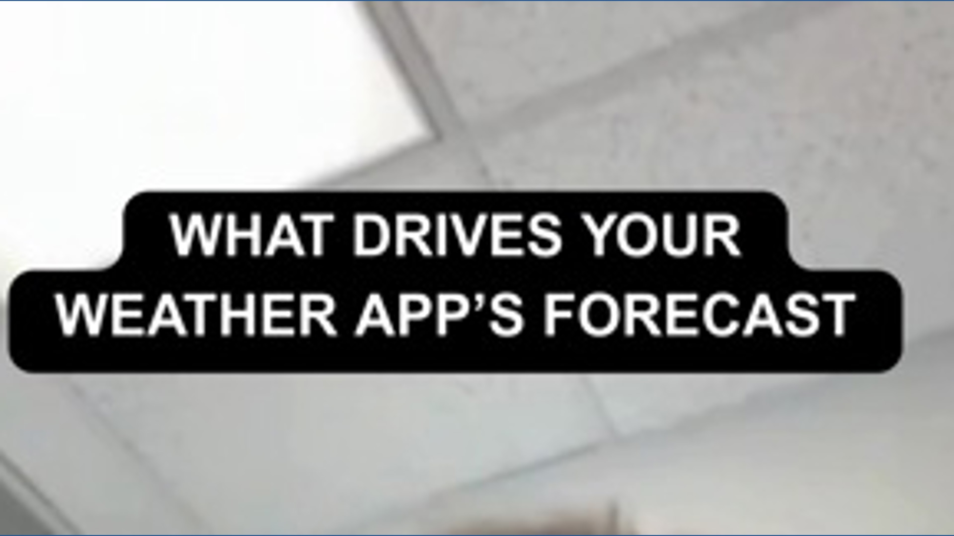 What drives your weather app's forecast?