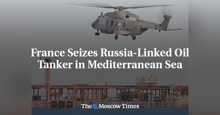 France seizes Russia-linked oil tanker in Mediterranean Sea