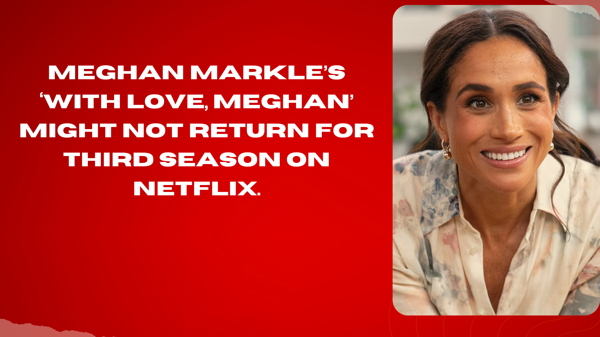 Meghan Markle’s ‘With Love, Meghan’ might not return for third season ...