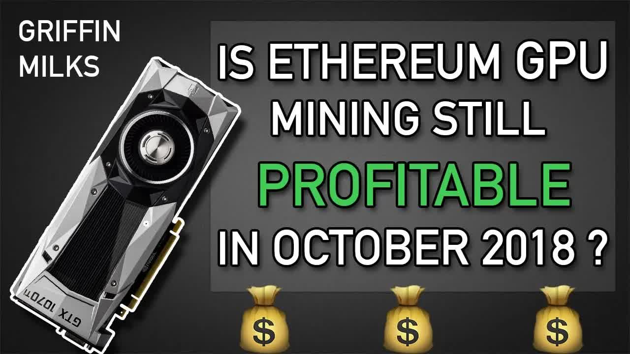 Ethereum mining profitability update - October 2018