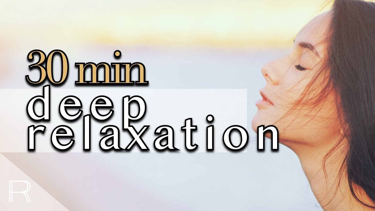 30 min deep relaxation music for biofeedback training and anti stress ...