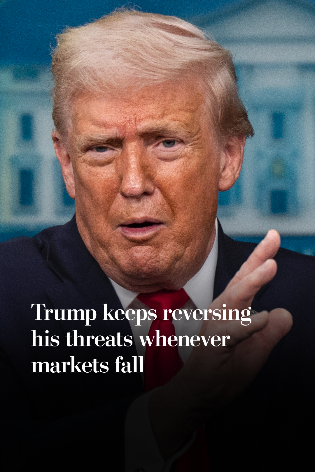 Trump keeps reversing his threats whenever markets fall