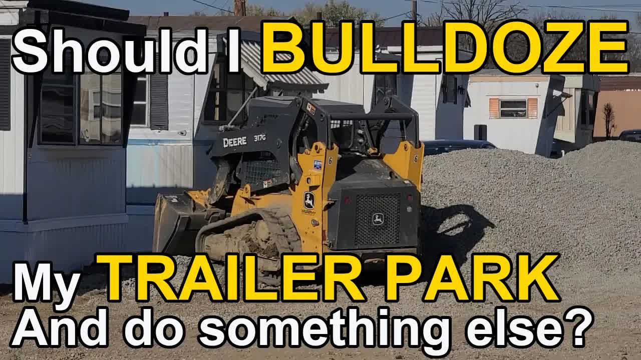 Should I bulldoze my trailer park? Or are we done?