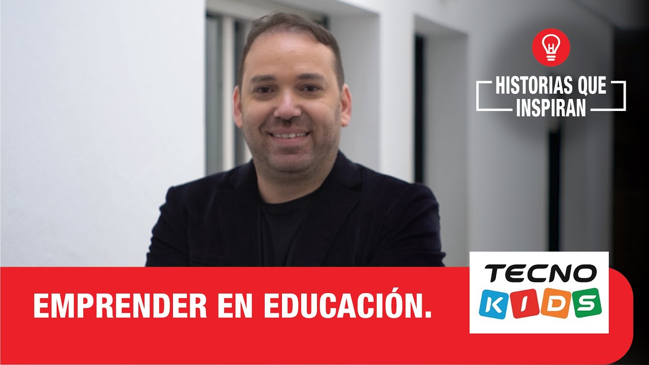 Historias que inspiran / Caso Tecno Kids / Emprender en educación