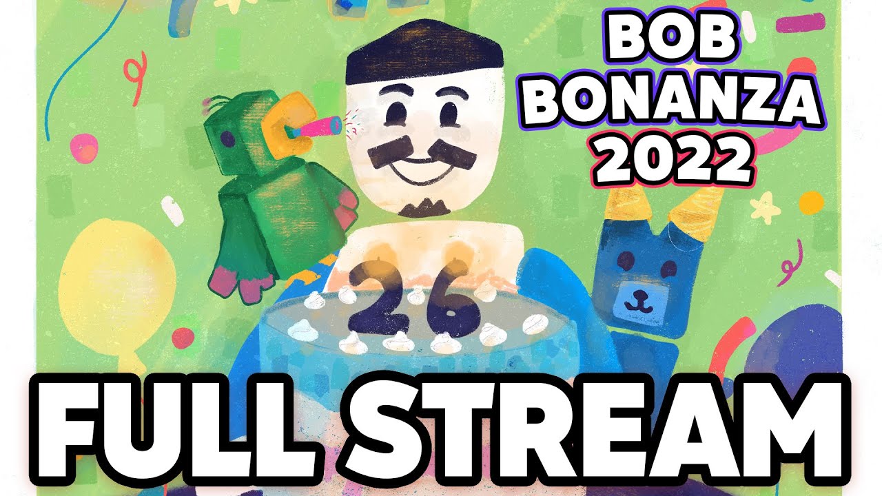 BOB birthday bonanza 2022 (full stream)
