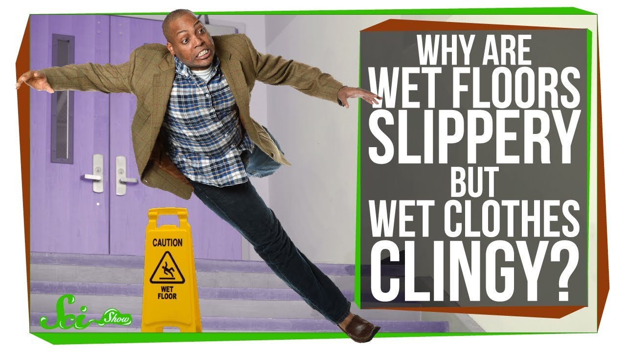Why do wet floors slip, but wet clothes stick?