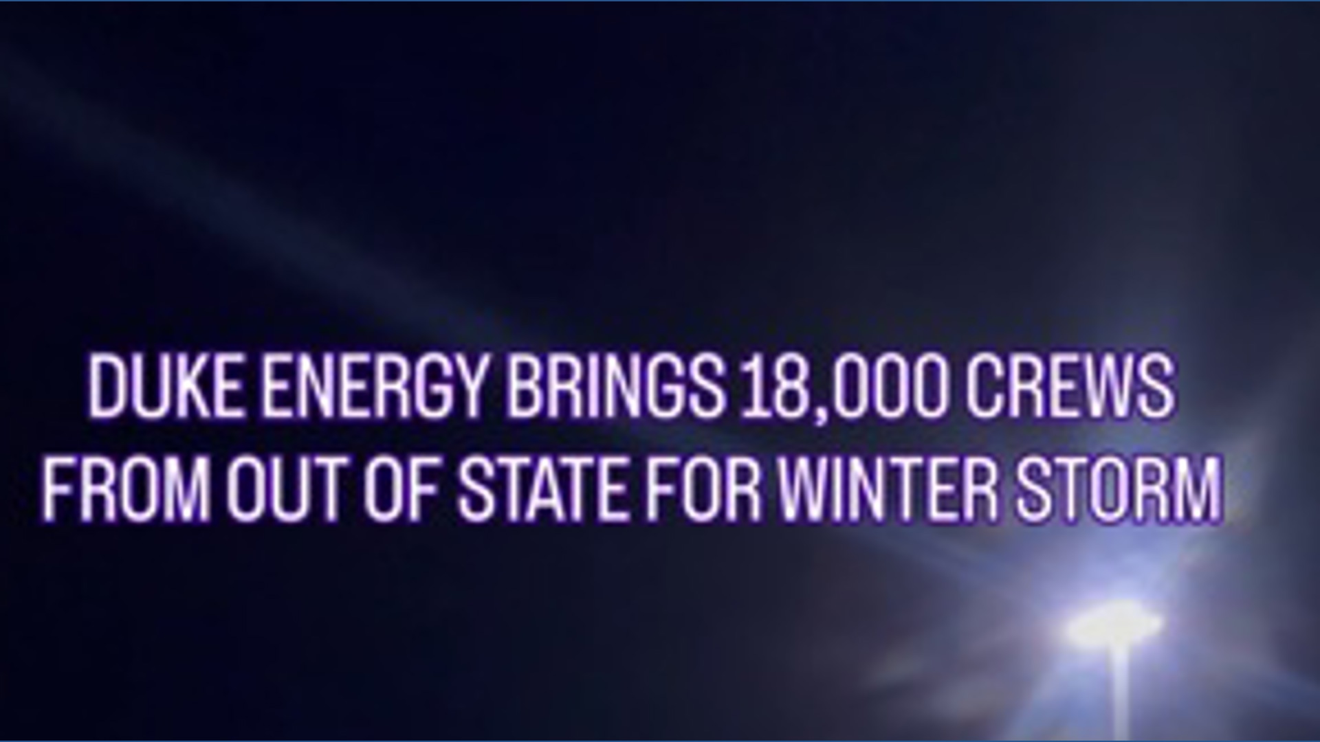 Duke Energy brings thousands of crews from out of state to North Carolina