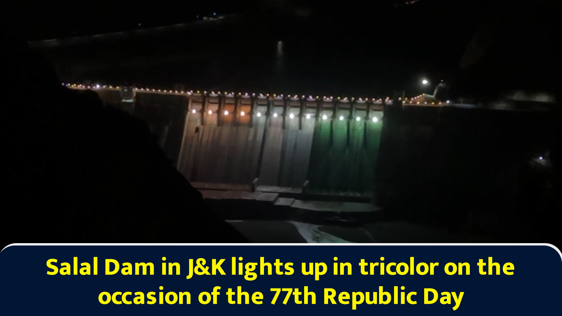 Salal Dam in J&K lights up in Tricolor on the occasion of the 77th ...