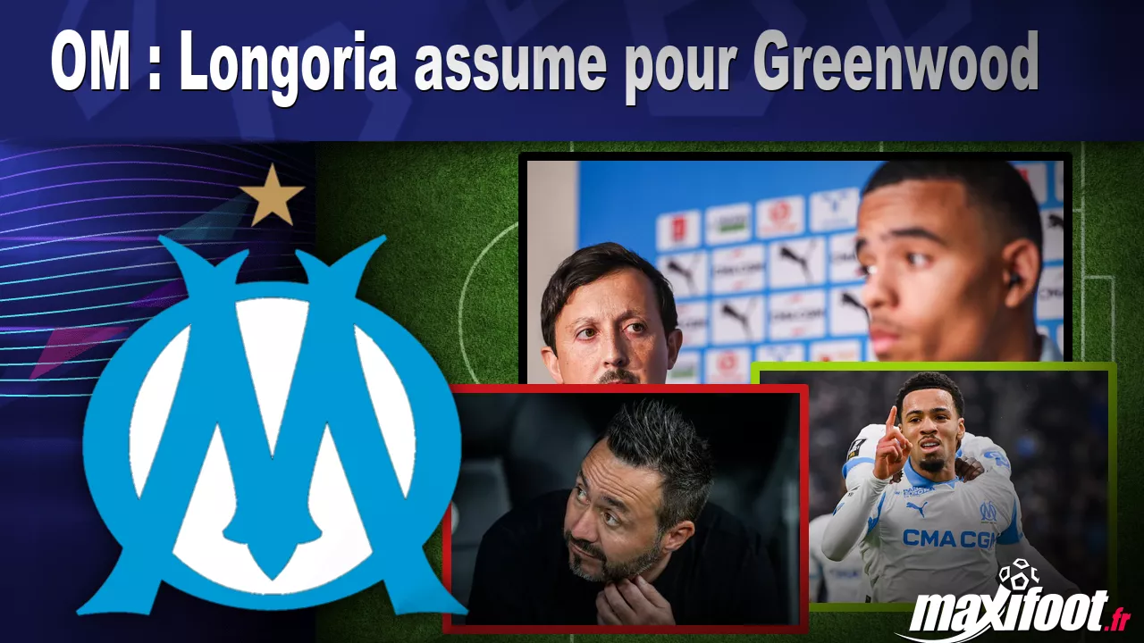 OM : Longoria assume pour Greenwood