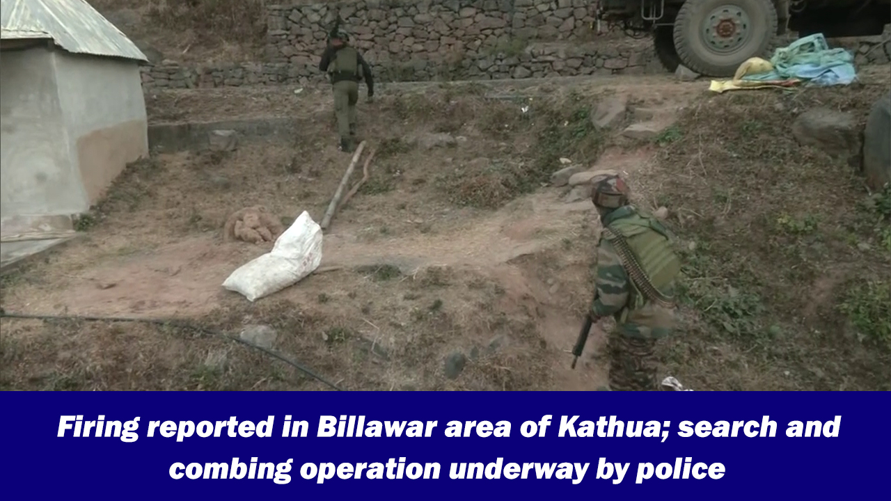 Firing reported in Billawar area of Kathua; search and combing ...