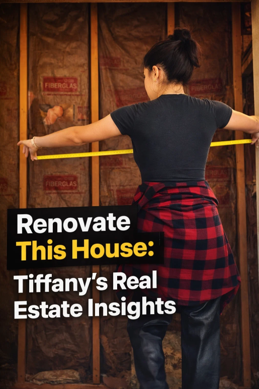 Renovate this house: Tiffany’s real estate insights