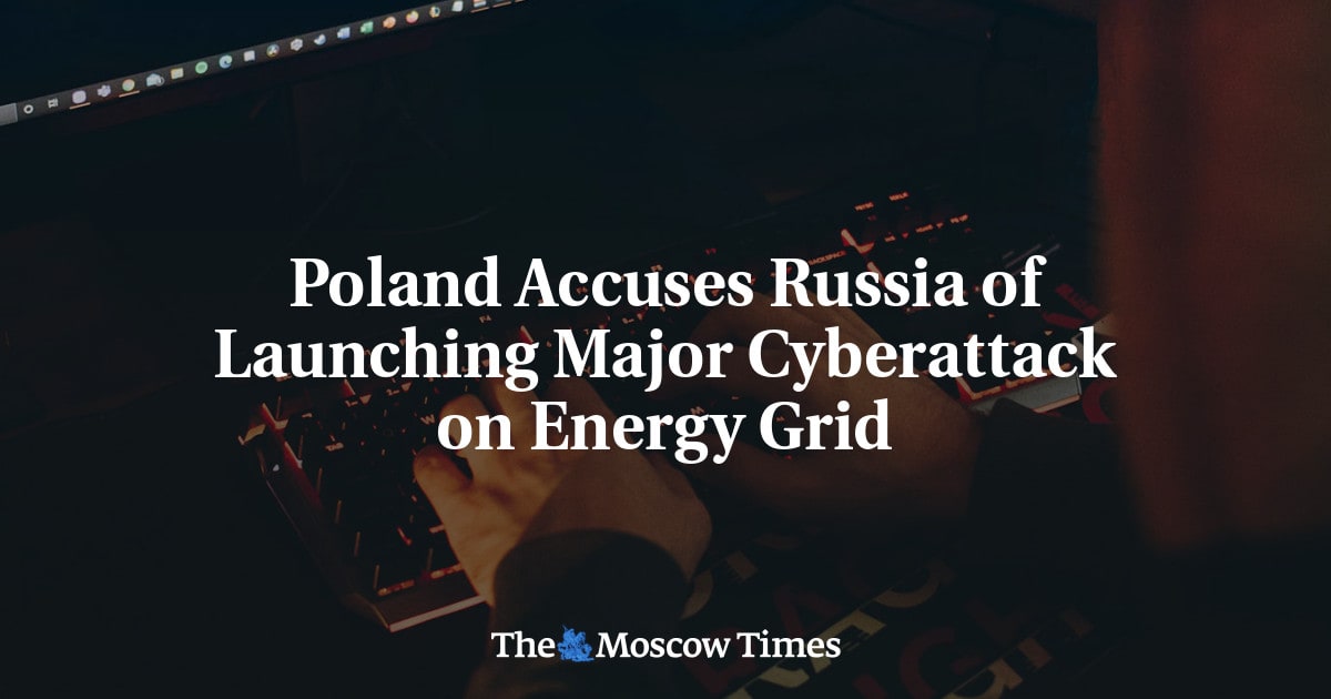 Poland accuses Russia of launching major cyberattack on energy grid