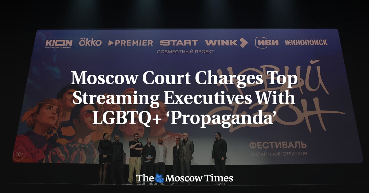 Moscow court charges top streaming executives with LGBTQ+ 'propaganda'