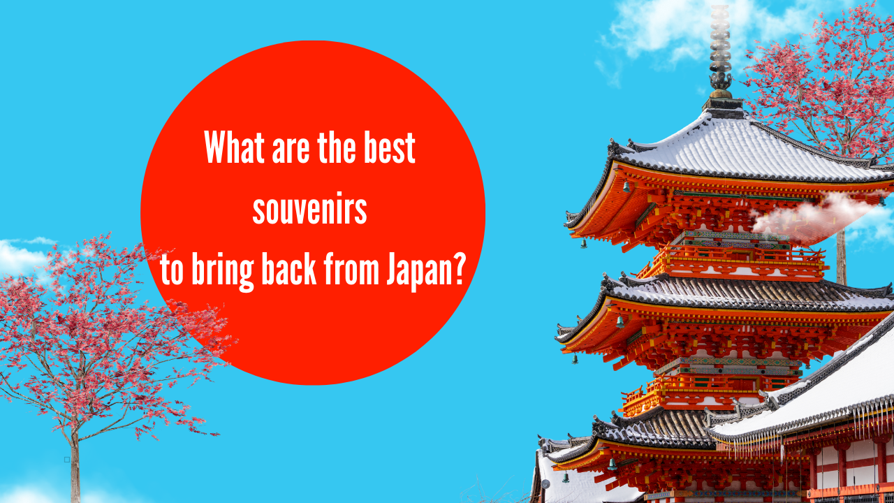 What are the best souvenirs to bring back from Japan the first time?