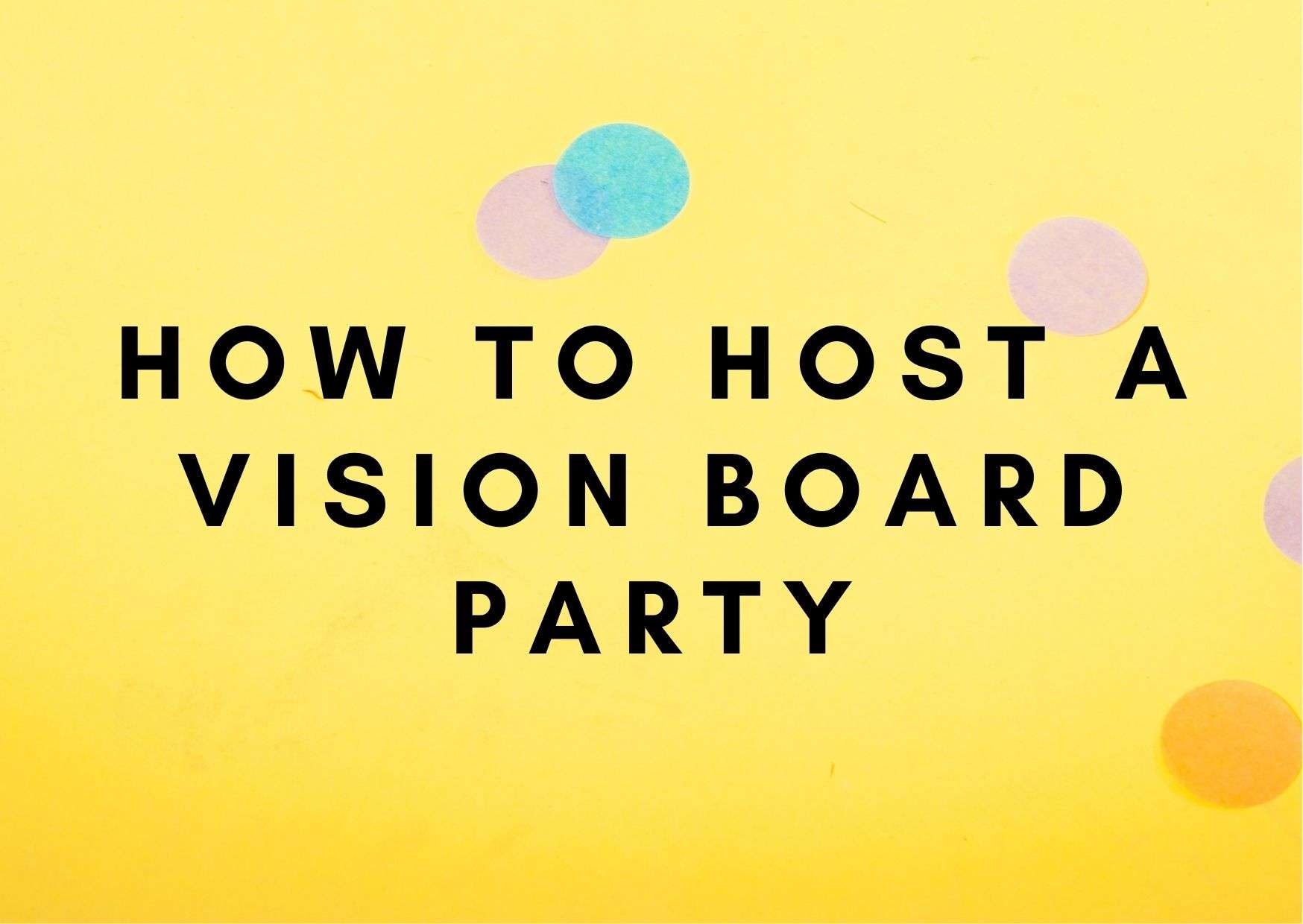 How to host a vision board party (plan the best budget night in!)