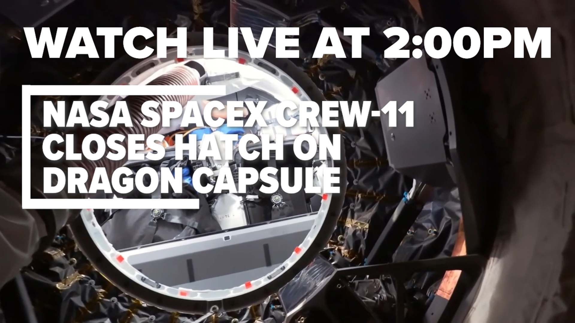 LIVE at 2:00PM | NASA SpaceX Crew closes hatch on Dragon capsule