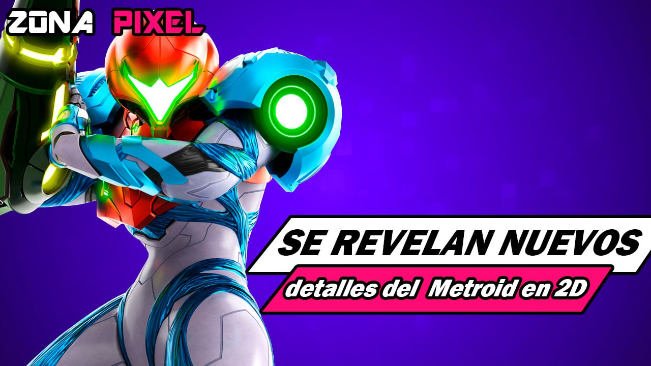 Zona Pixel | Se revelan detalles del nuevo Metroid en 2D