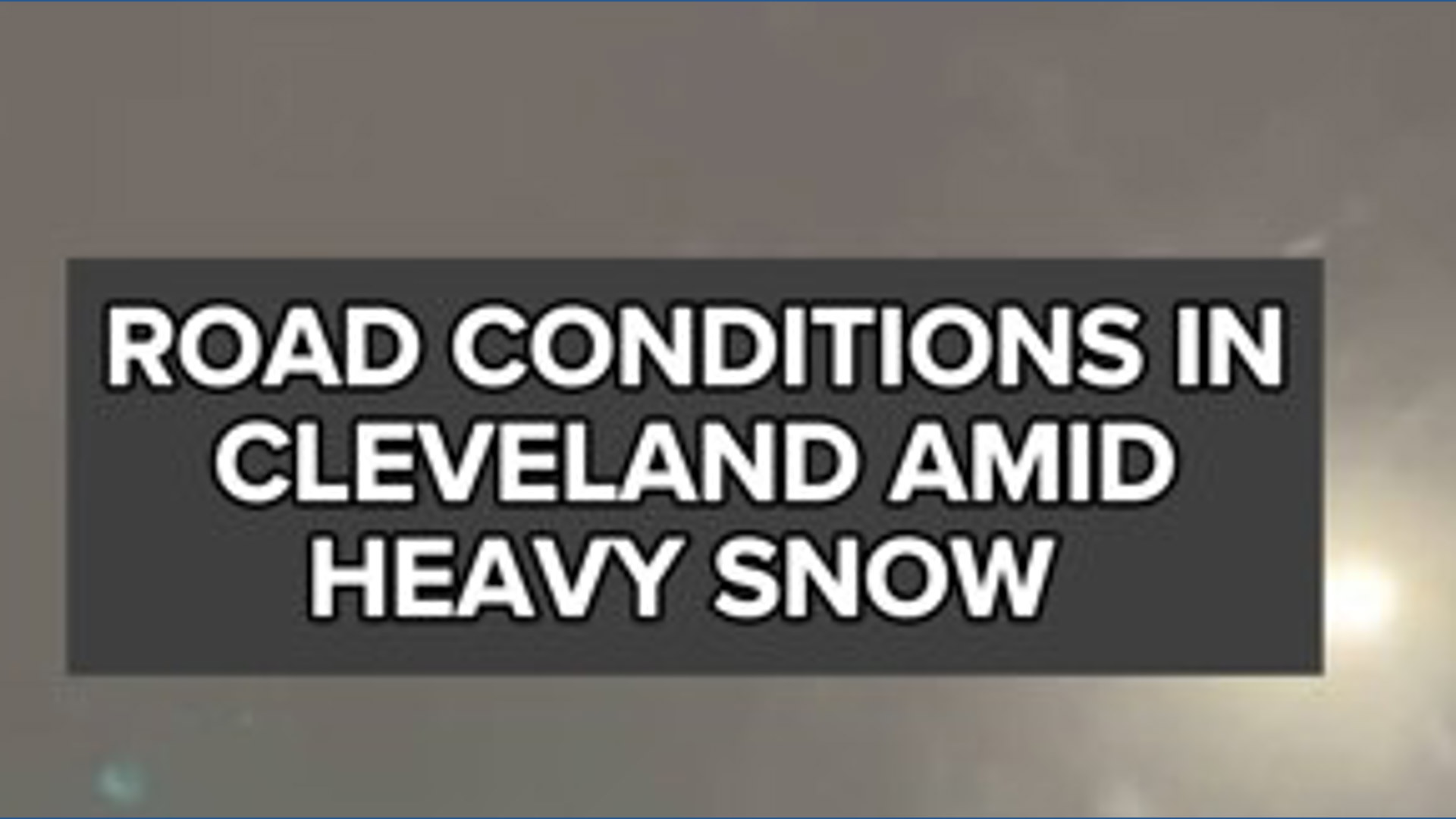 Look at road conditions in Cleveland amid heavy snow