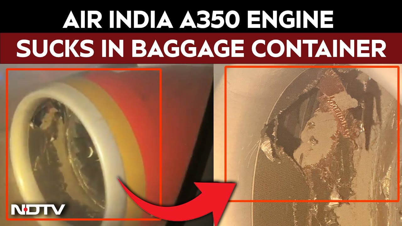 Air India A350 engine damaged after sucking in baggage container at ...