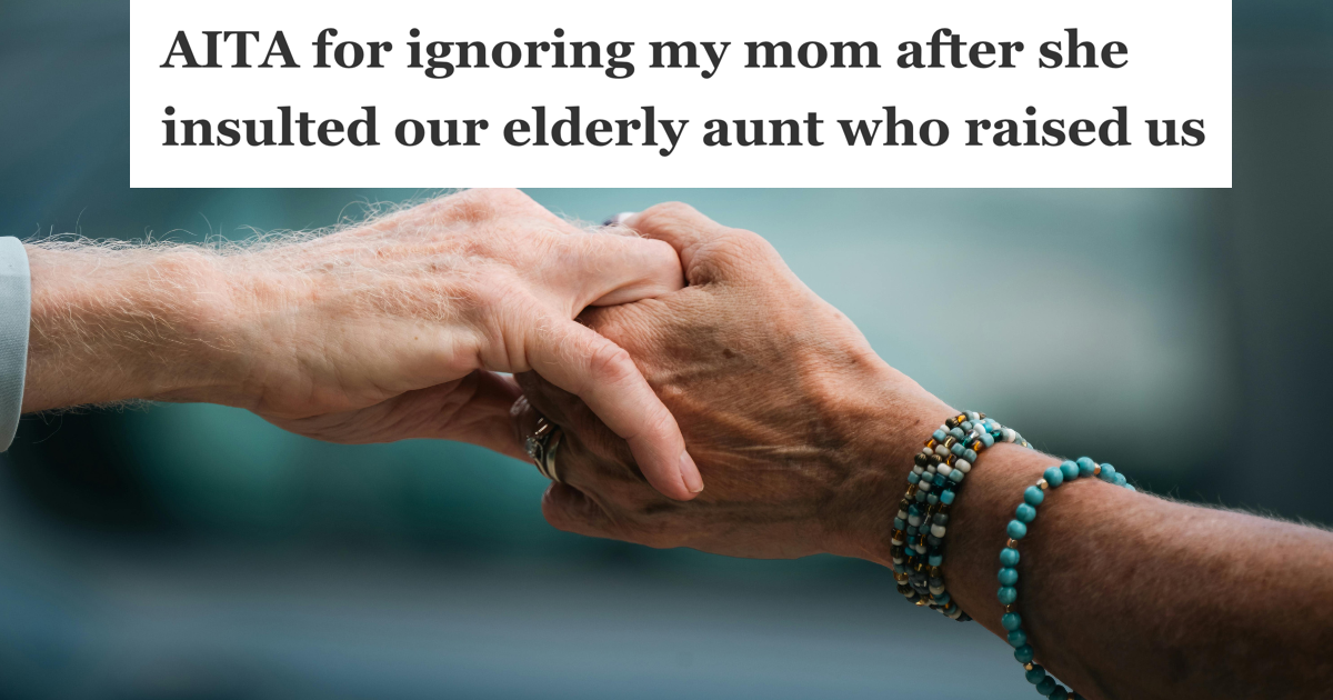 His mom disrespected his elderly aunt, and now he says it’s time to ...