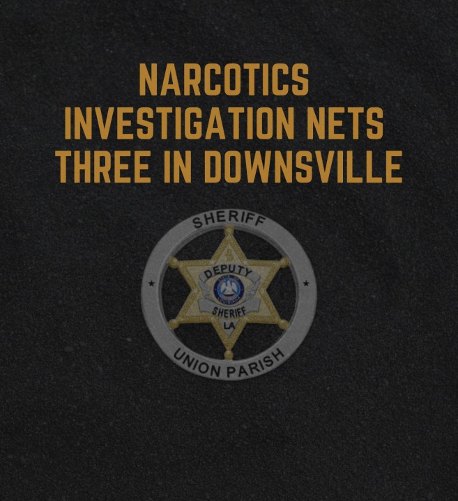 Three arrested, narcotics seized during Union Parish Sheriff’s Office ...