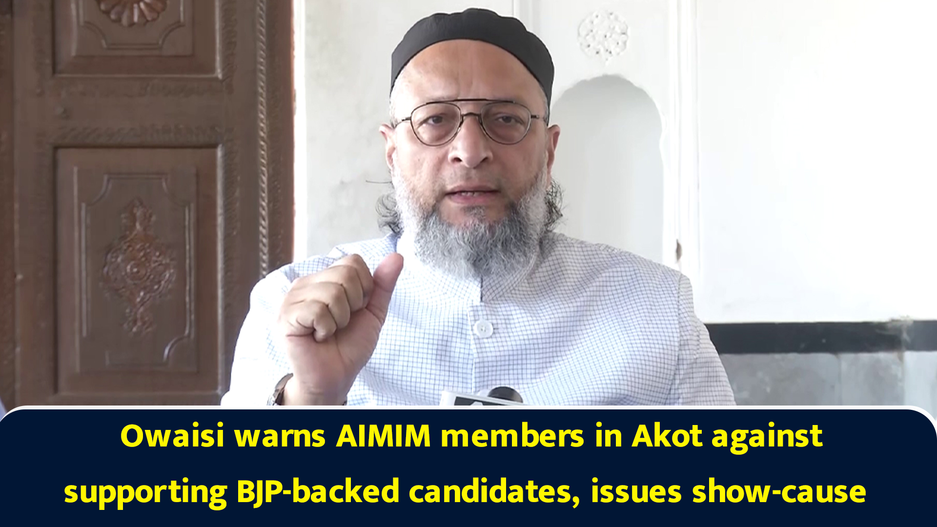Owaisi warns AIMIM members in Akot against supporting BJP-backed ...