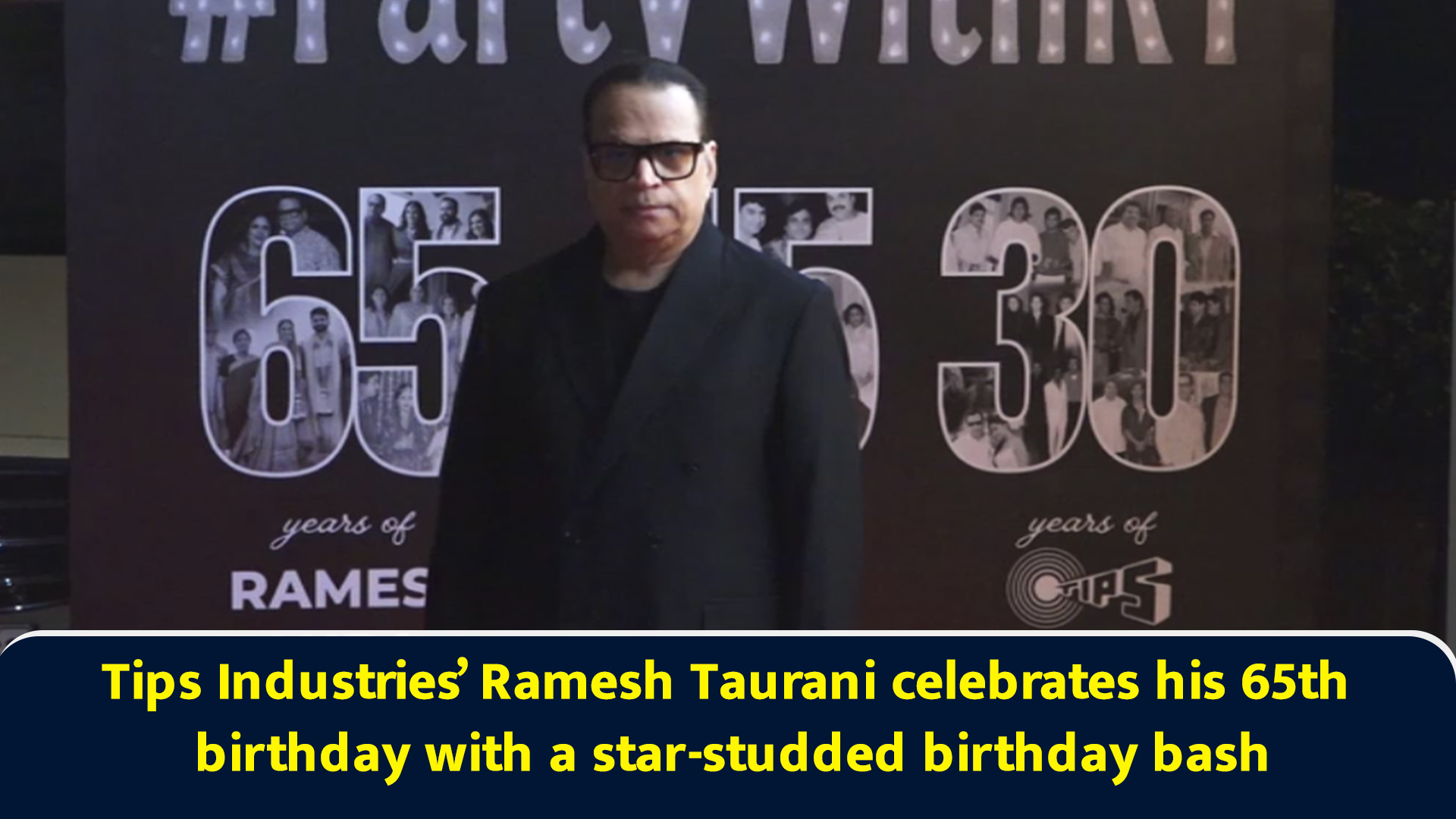 Tips Industries’ Ramesh Taurani celebrates his 65th birthday with a ...