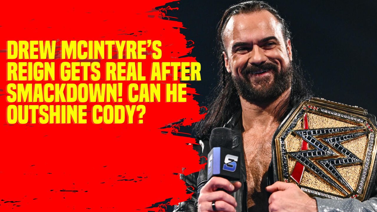 Drew McIntyre’s reign gets real after SmackDown! Can he outshine Cody # ...