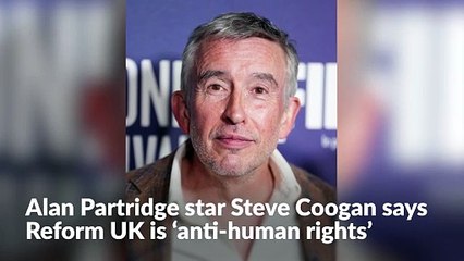 Alan Partridge star Steve Coogan says Reform UK is 'anti-human rights'
