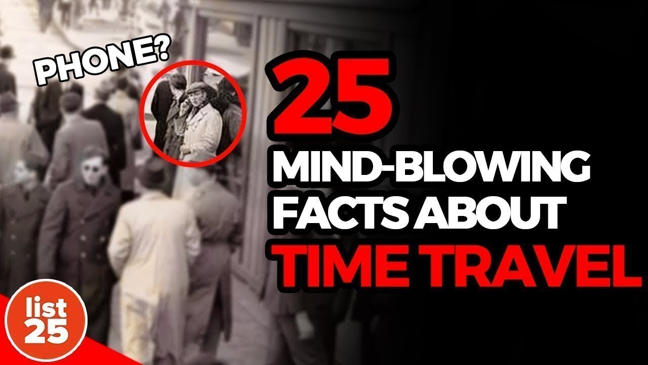 25 mind blowing facts about time travel
