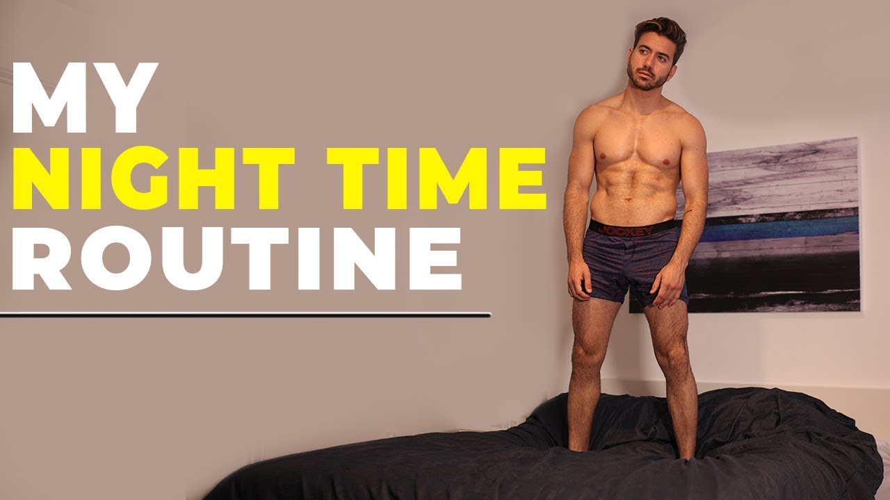 My night time routine 2018 - Men's night routine