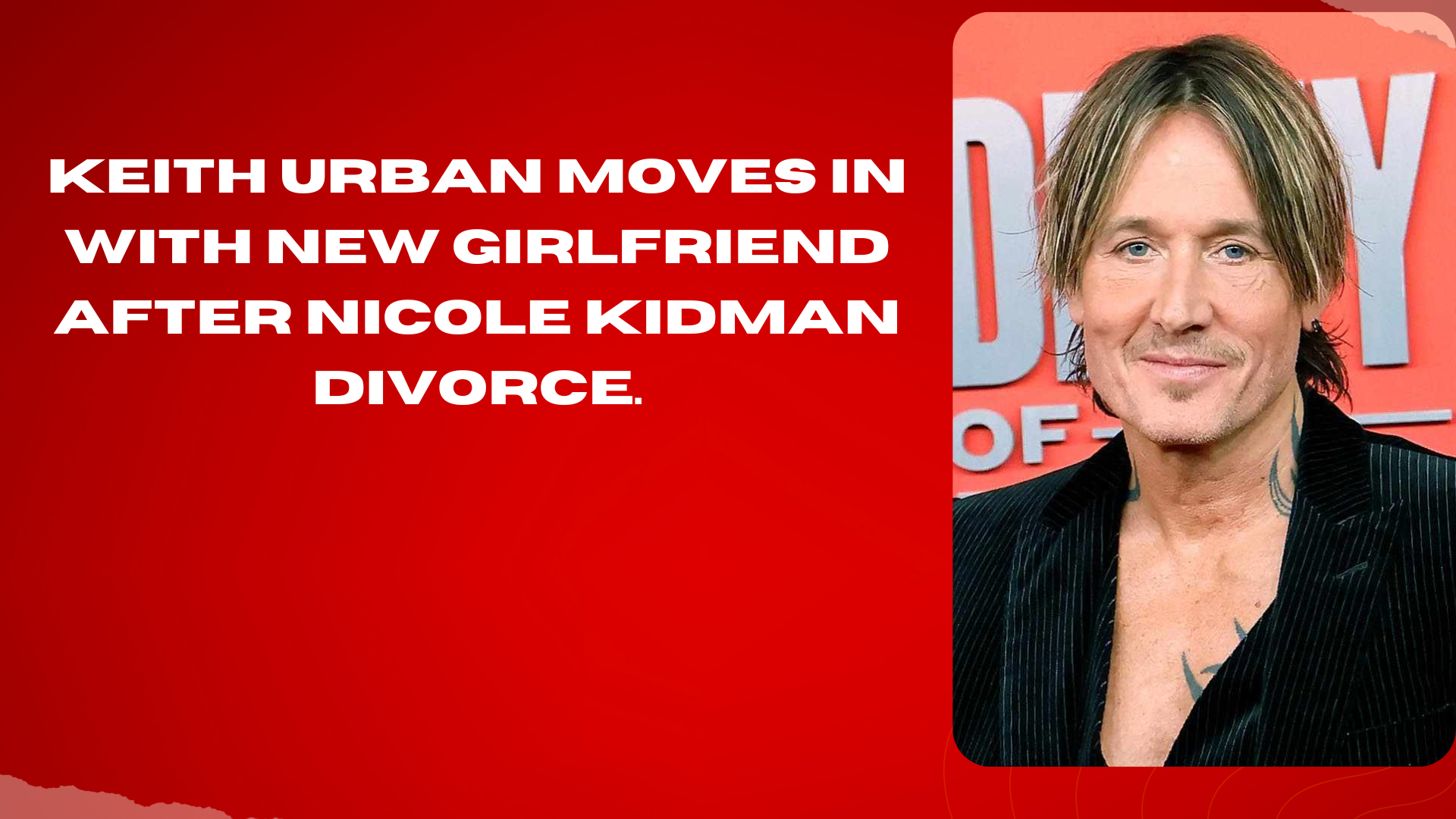 Keith Urban moves in with new girlfriend after Nicole Kidman divorce
