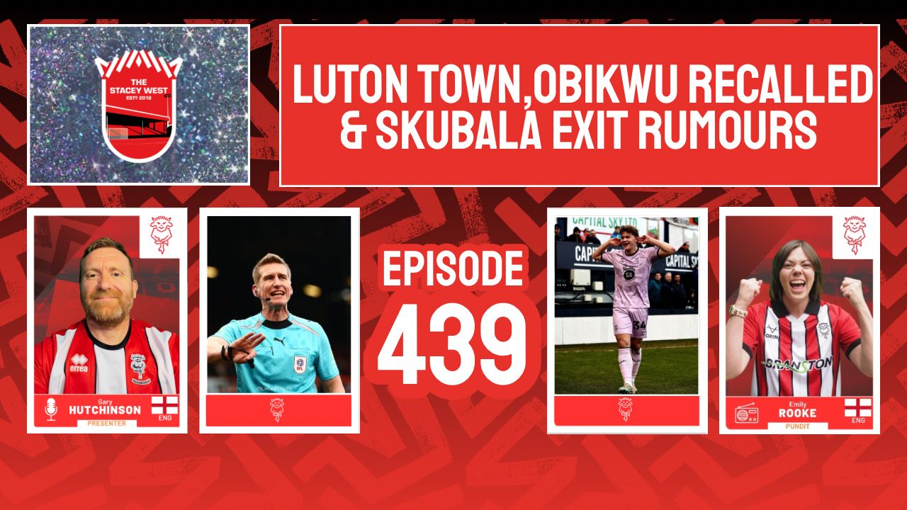 SW podcast 439 - Luton Town, Obikwu recalled and Skubala exit rumours
