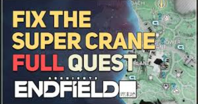 Arknights Endfield Fix the Super Crane: How to Complete the Quest