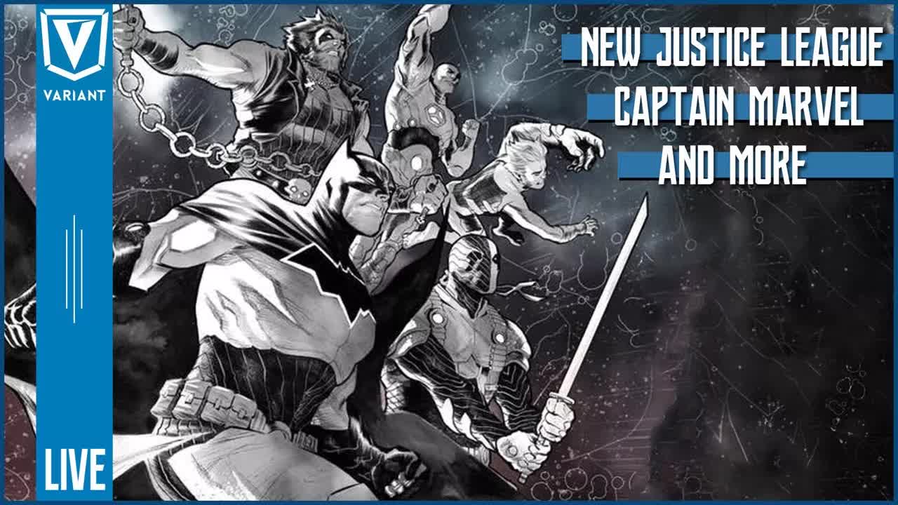 Variant live: New Justice League, Captain Marvel & more!
