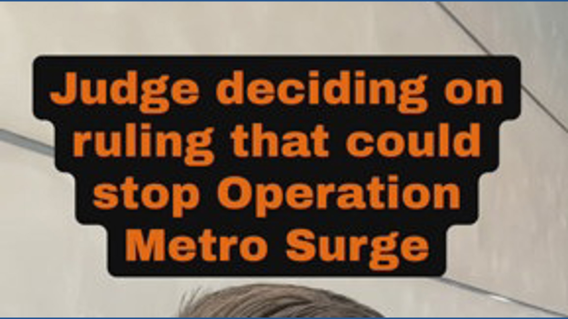 Judge weighs decision on Operation Metro Surge
