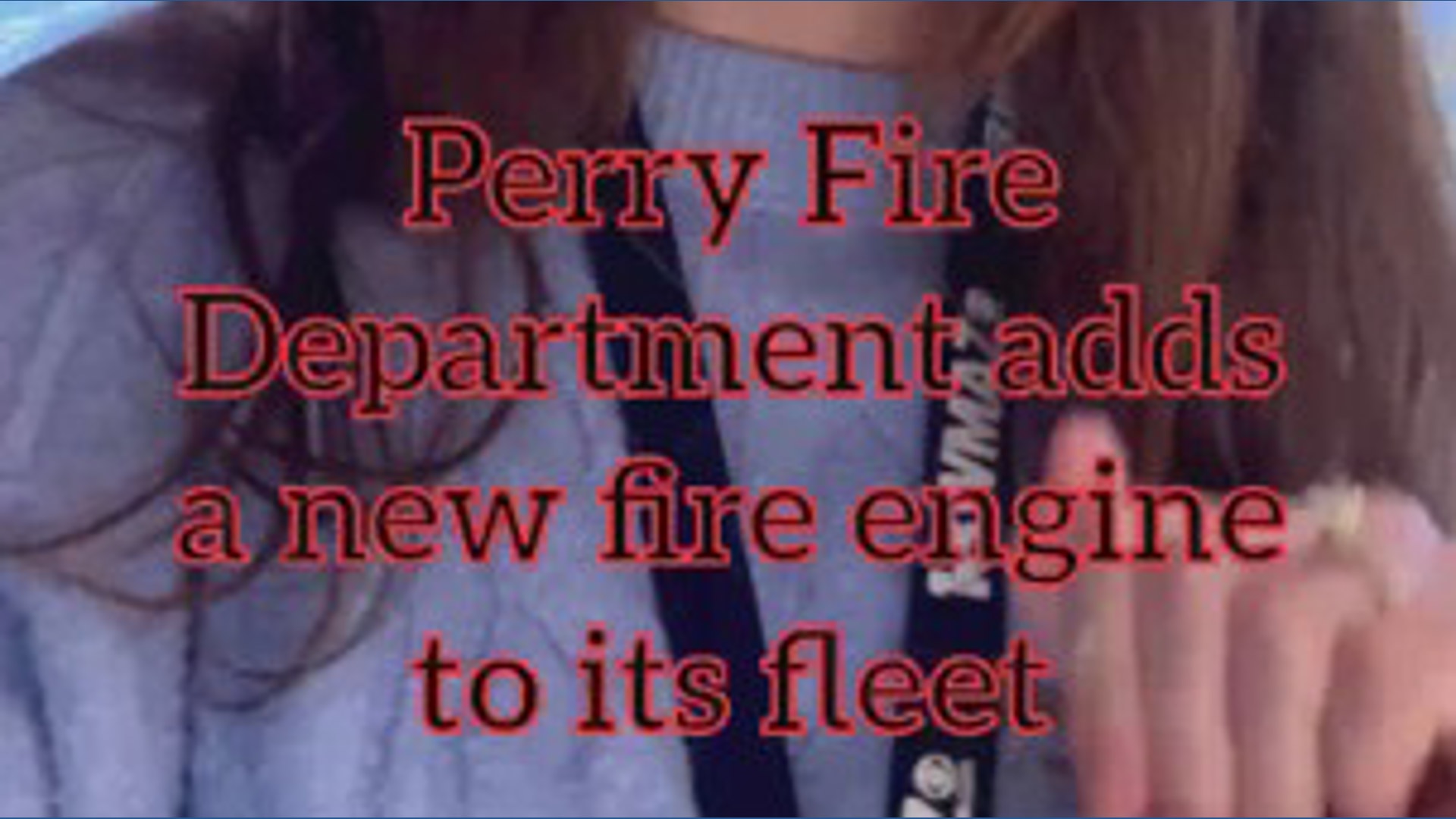Perry Fire Department adds a new fire engine to its fleet