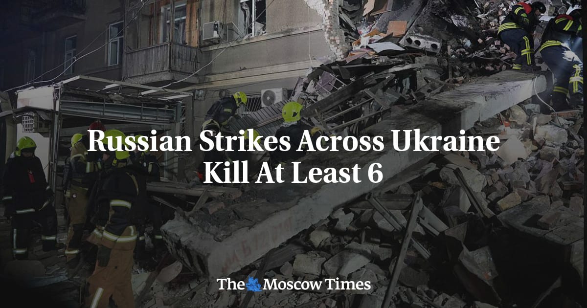 Russian strikes across Ukraine kill at least 6
