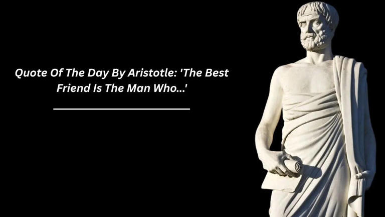 Quote of the day by Aristotle: 'The best friend is the man who...'