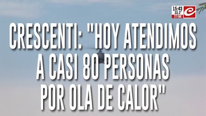 Alberto Crescenti: "Hoy atendimos a casi 80 personas por ola de calor"