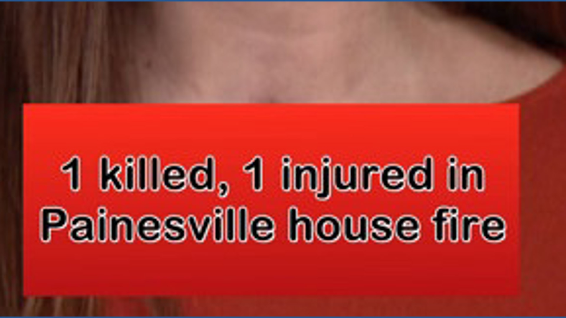 1 killed, 1 injured in Painesville house fire