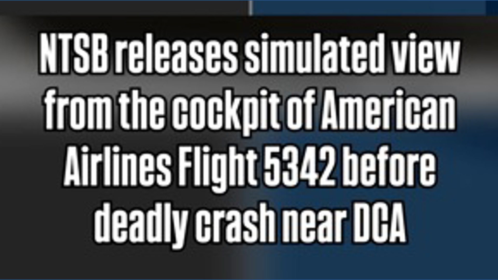 What pilots saw: NTSB releases new simulation of DCA crash