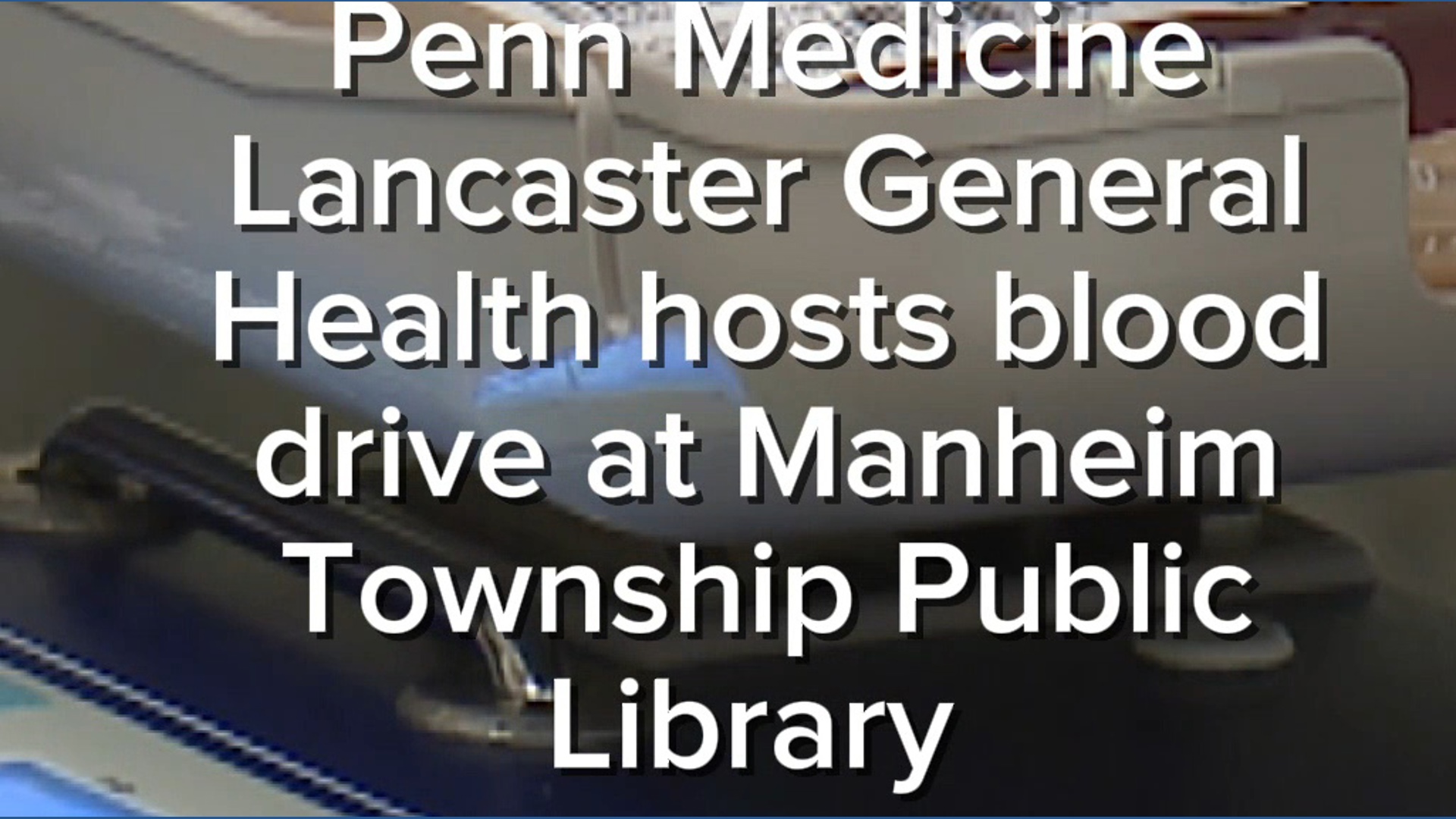 Penn Medicine Lancaster General Health hosts community blood drive
