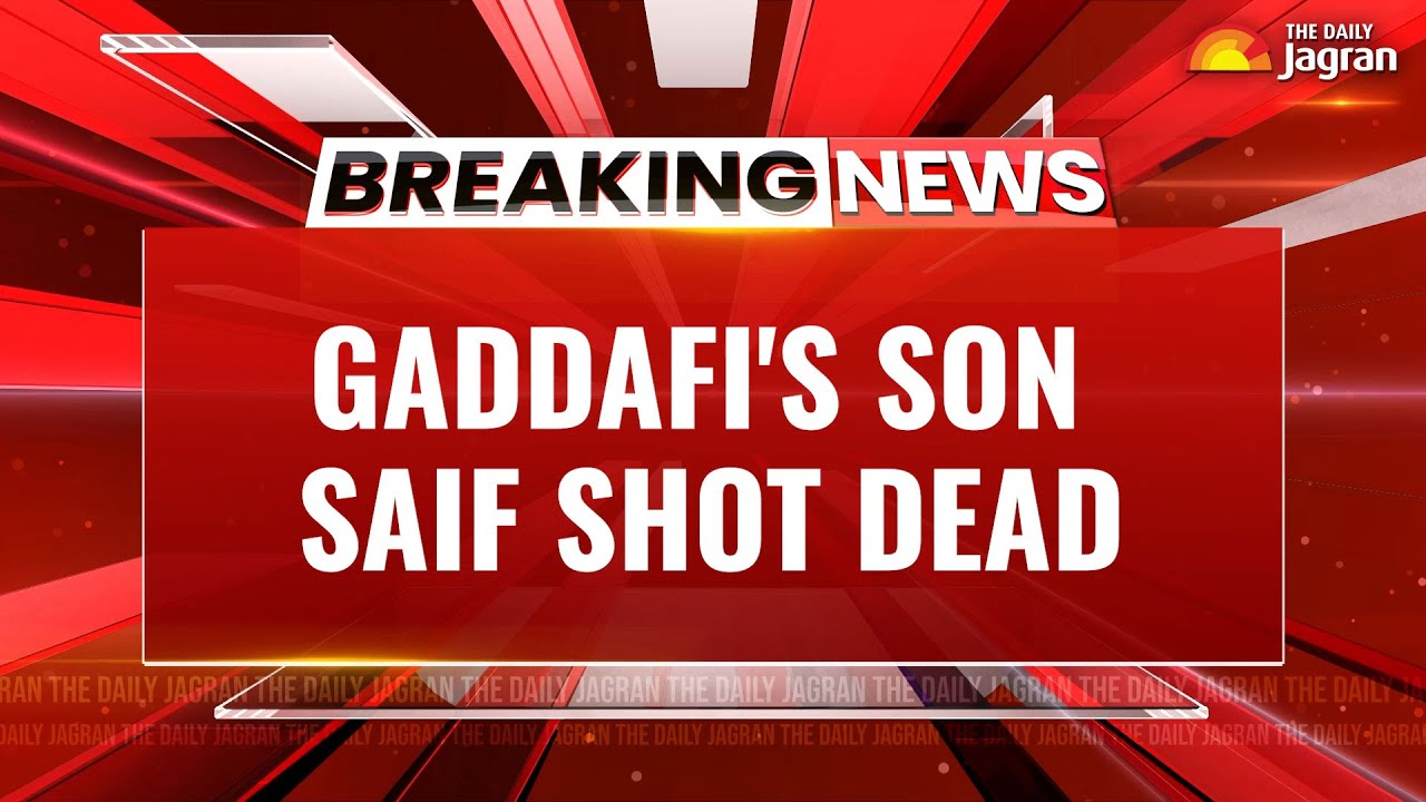Muammar Gaddafi’s son Saif al-Islam Gaddafi shot dead in Libya!