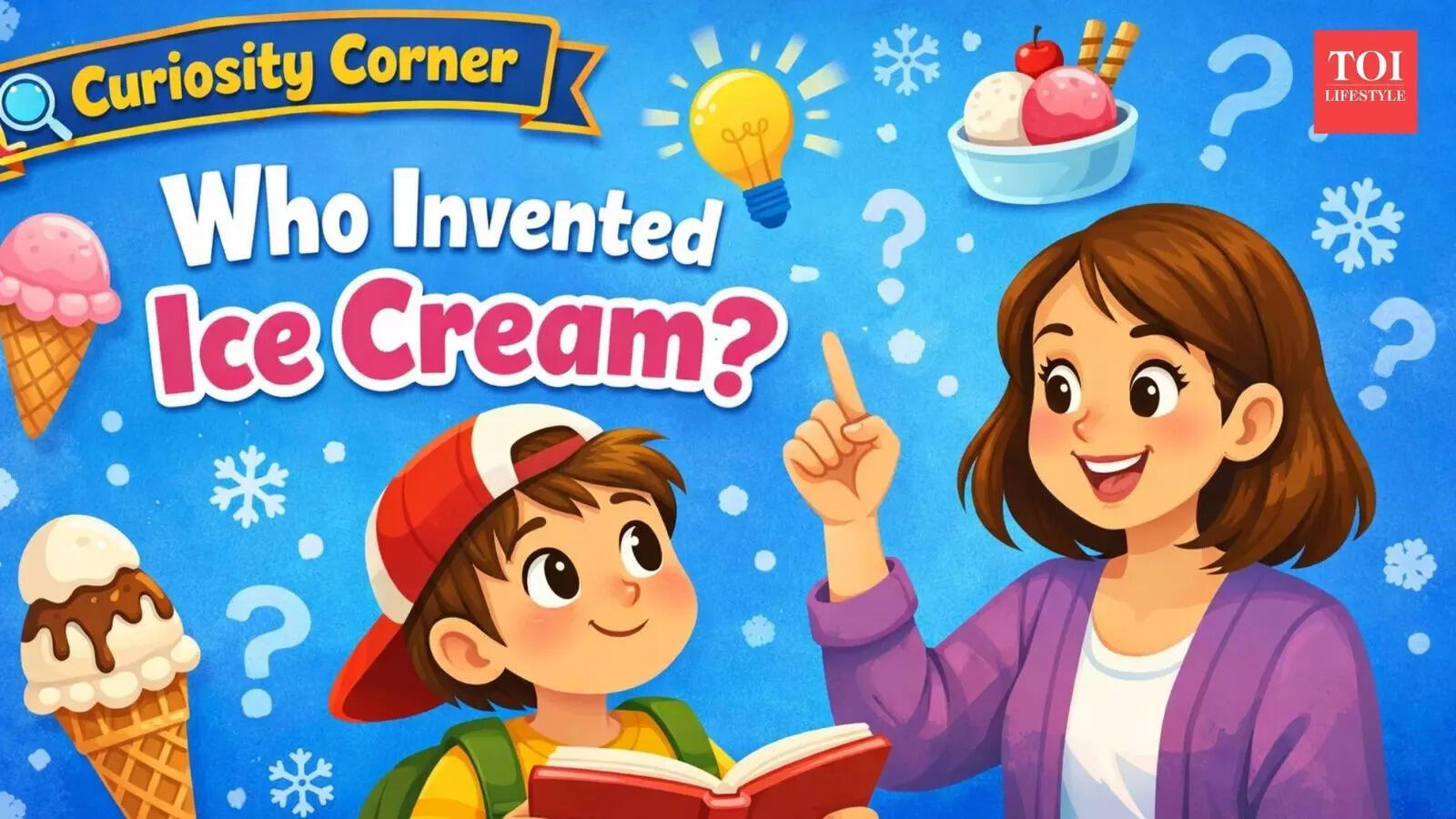 Curiosity corner: Who invented ice cream, and was it an accident?
