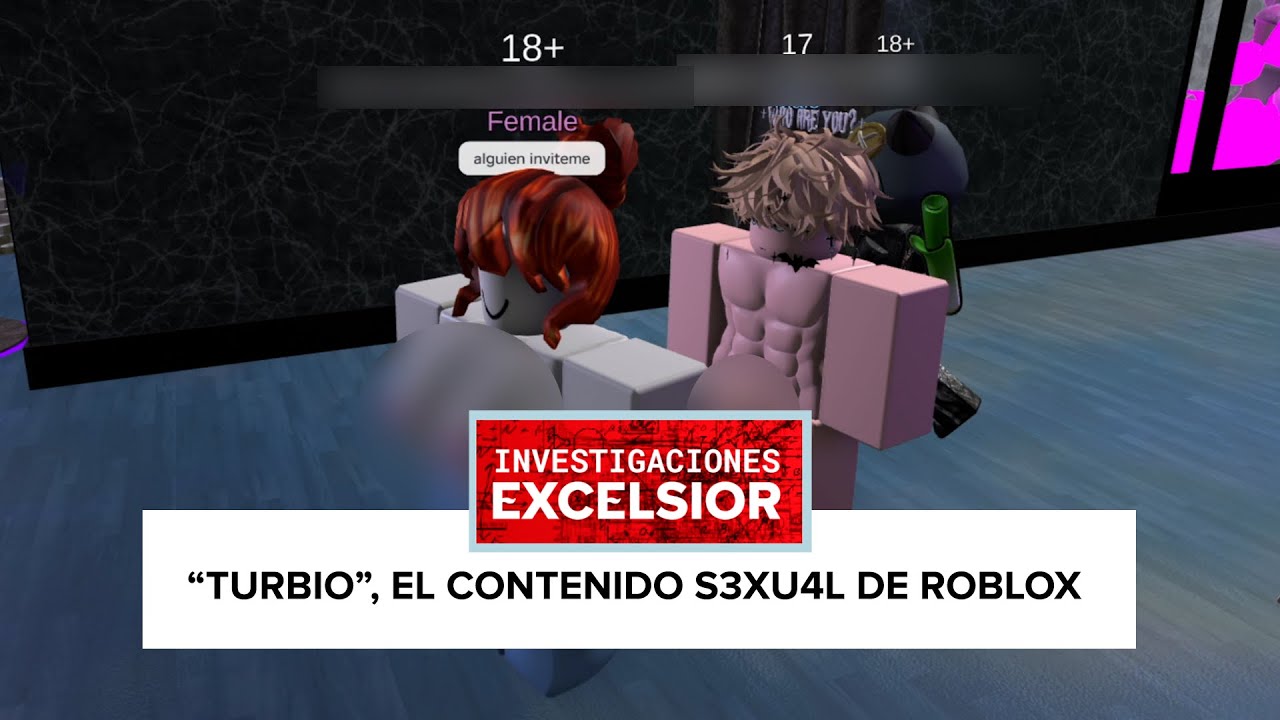 “Turbio”, El contenido s3xU4l de ROBLOX - Investigaciones Excélsior